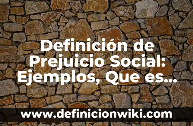 Definición de Prejuicio Social: Ejemplos, Que es, Autores Definición de Prejuicio Social: Ejemplos, Que es, Autores